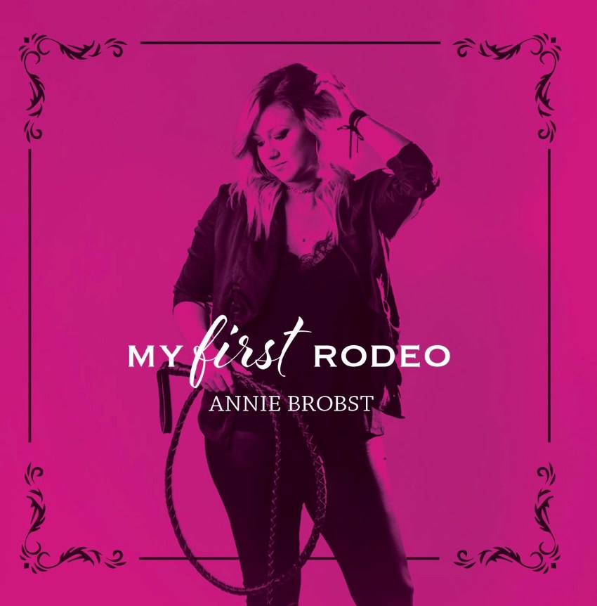 Album Review: Annie Brobst – My First Rodeo | Geoff Wilbur's Music Blog