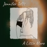 Single Review: Jennifer Tefft – “A Little More” | Geoff Wilbur's Music Blog
