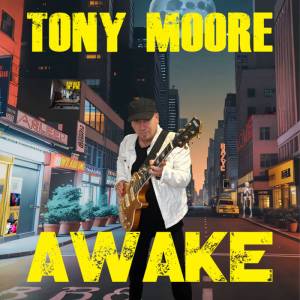 Album Review: Tony Moore – Awake | Geoff Wilbur's Music Blog